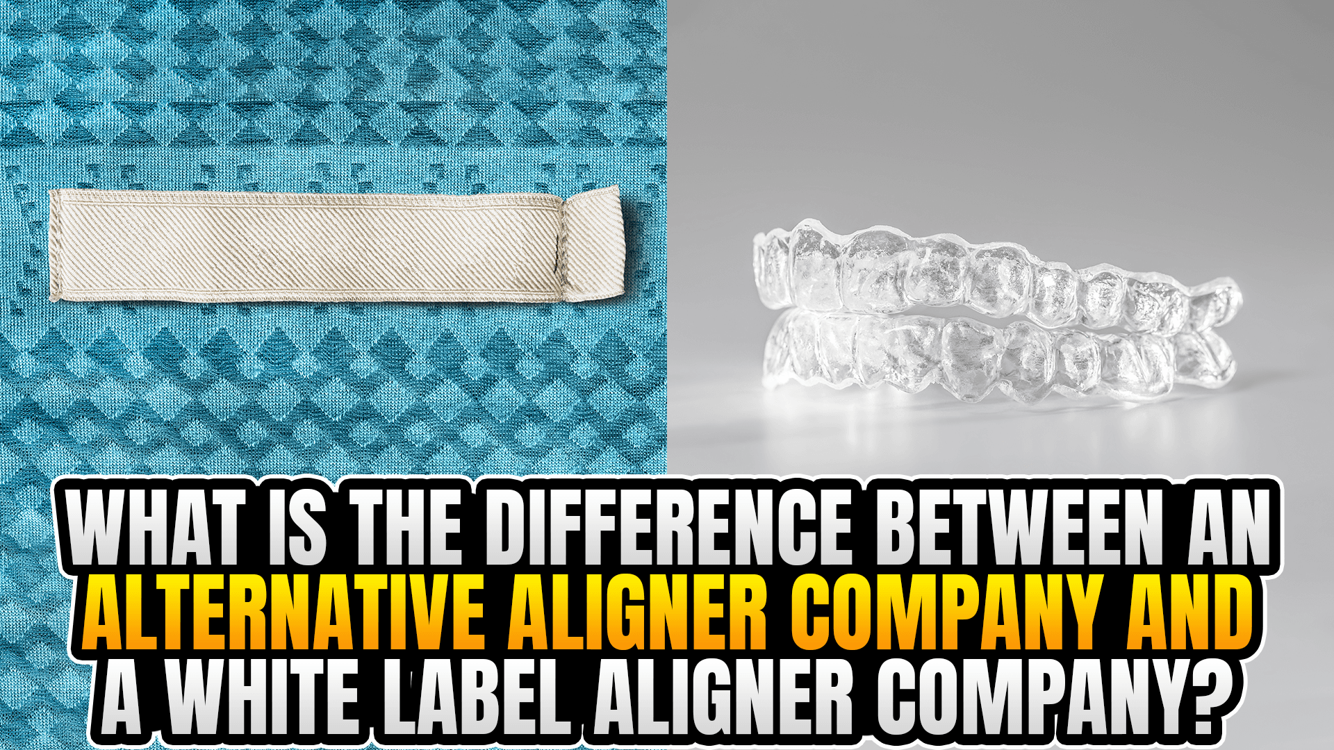 White Label vs Alternative Aligner Companies